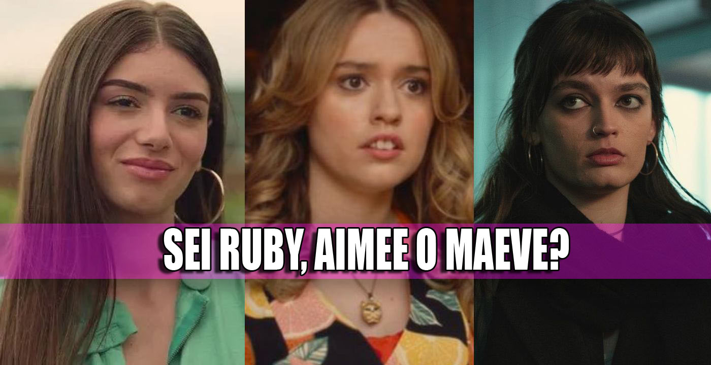 Ruby, Aimee o Maeve: quale ragazza di Sex Education sei? - QUIZ